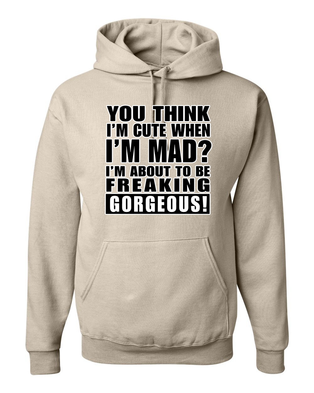 You Think I'm Cute When Im Mad? I'm About To Be Gorgeous Unisex Hoodie ...