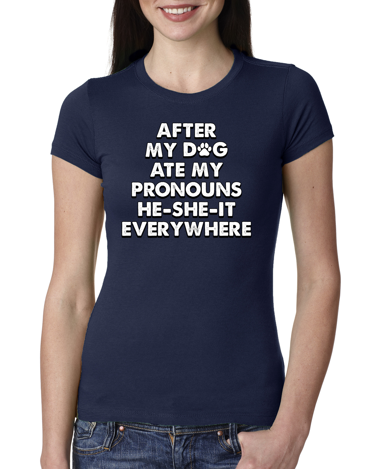 After My Dog Ate My Pronouns He She It Everywhere Womens Slim Fit ...